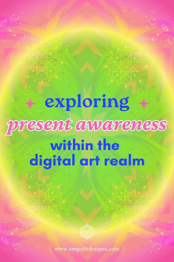Navigating Present Awareness in the Digital Art Realm: Debunking the M ...